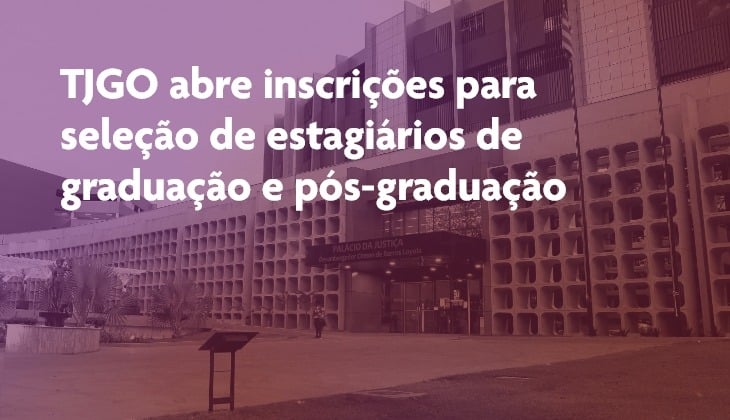 Tribunal de Justiça de Goiás - TJGO abre inscrições para Processo de ...